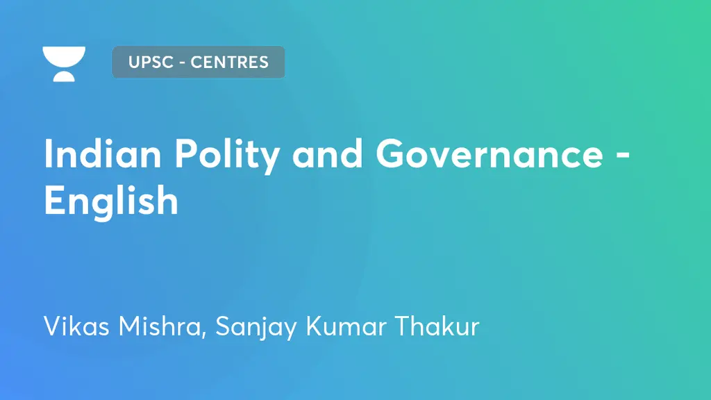 UPSC - Centres - Indian Polity and Governance - English by Unacademy