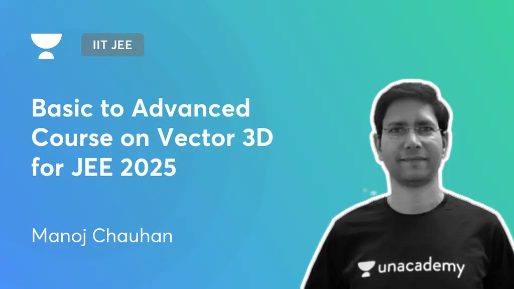 IIT JEE - Basic to Advanced Course on Vector 3D for JEE 2025 by Unacademy