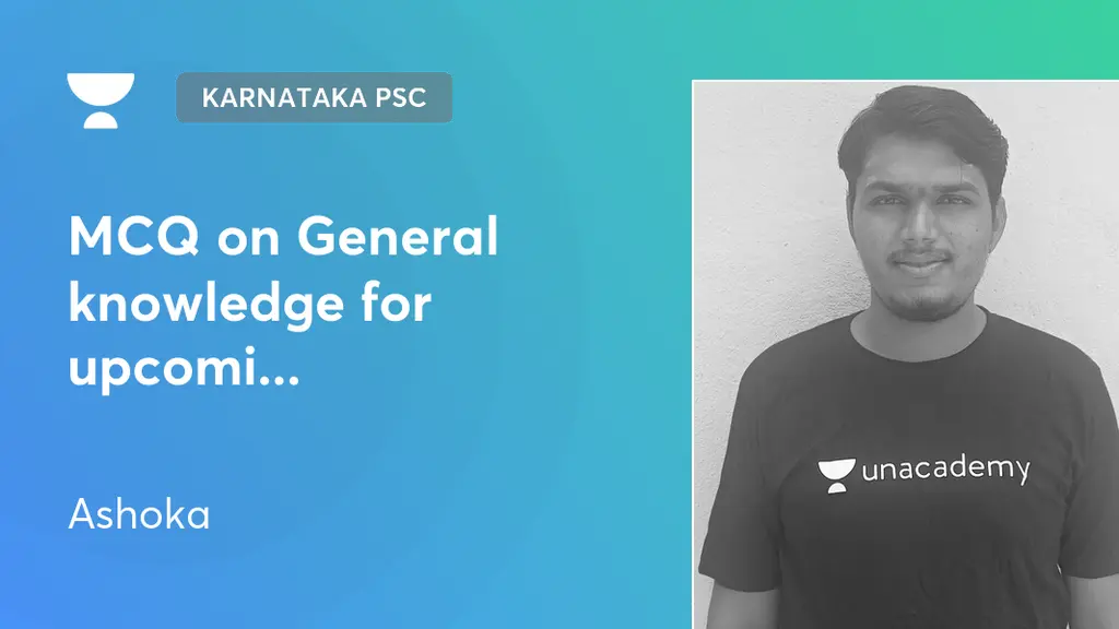 Karnataka PSC - MCQ on General knowledge for upcoming PC-PSI-Group-C by Unacademy