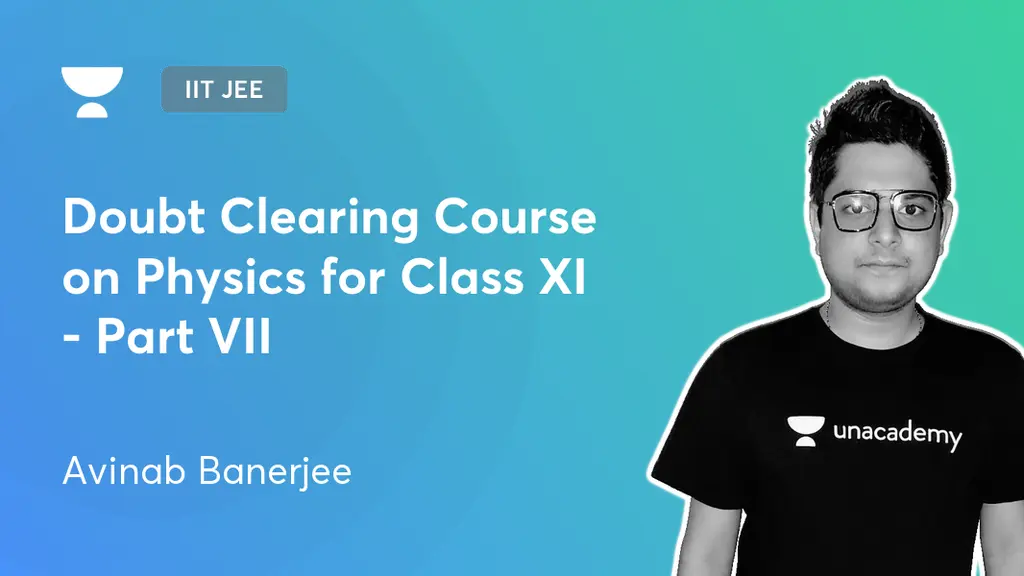 IIT JEE - Doubt Clearing Course on Physics for Class XI - Part VII by ...