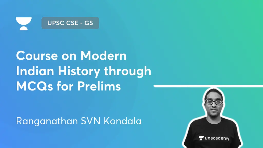 UPSC CSE - GS - Course on Modern Indian History through MCQs for Prelims by Unacademy