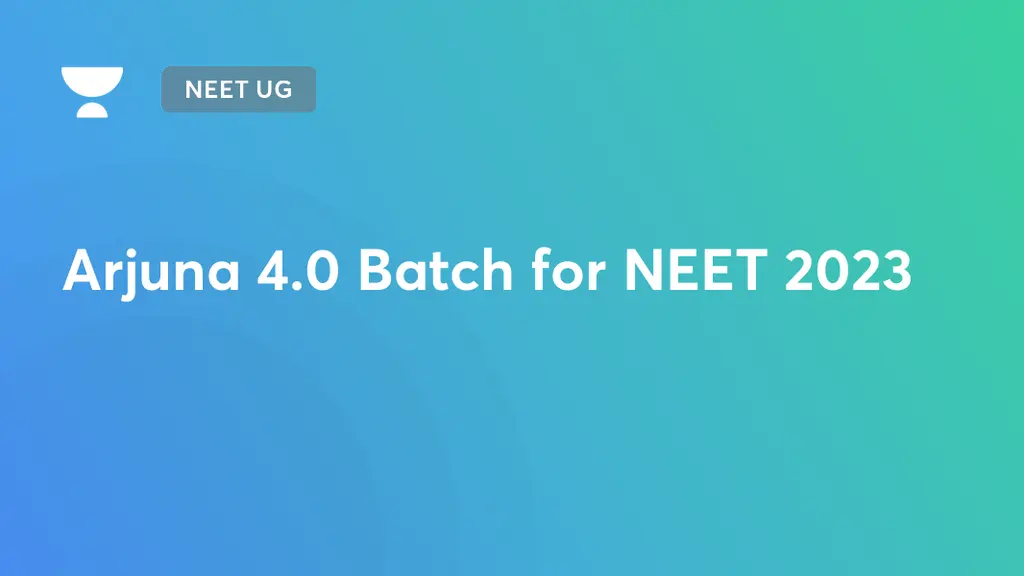 NEET UG - Arjuna 4.0 Batch for NEET 2023 by Unacademy