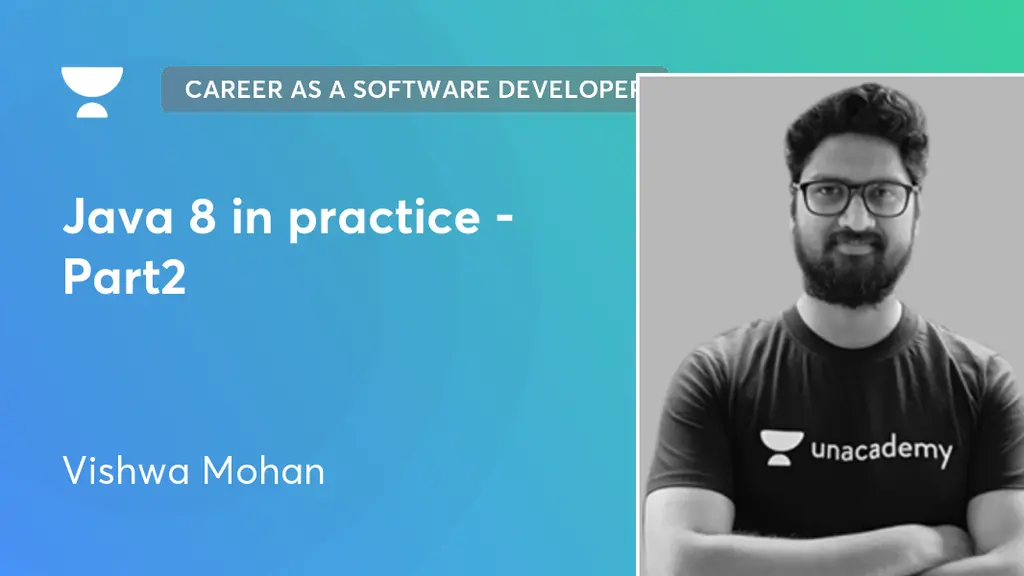 Career as a Software Developer - Java 8 in practice - Part2 by Unacademy