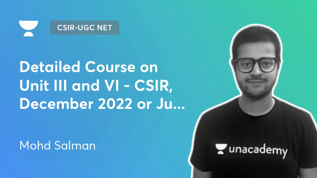 CSIR-UGC NET - Detailed Course on Unit III and VI - CSIR, December 2022 or June 2023 by Unacademy