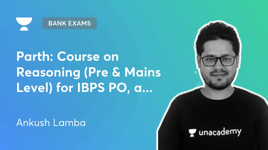 Bank Exams - Parth: Course on Reasoning (Pre & Mains Level) for IBPS PO, and SBI PO - Part IV by ...