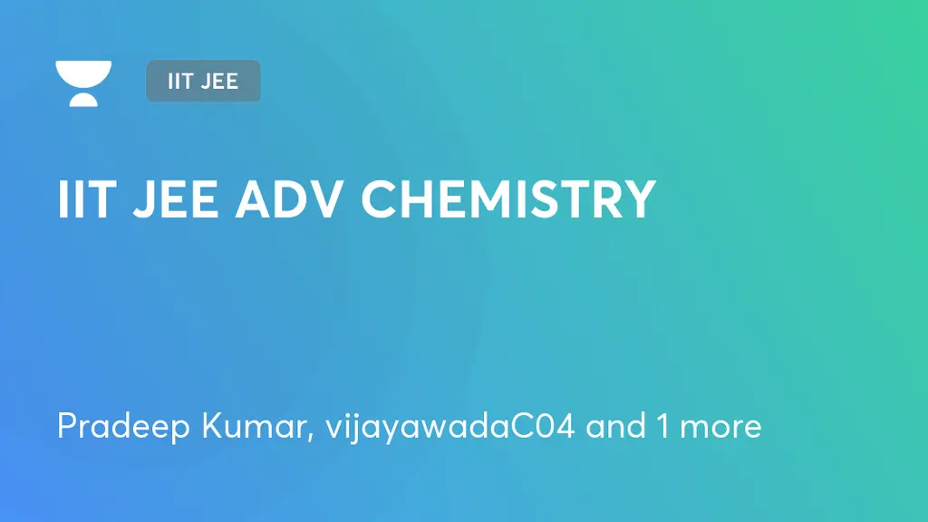 IIT JEE - IIT JEE ADV CHEMISTRY by Unacademy
