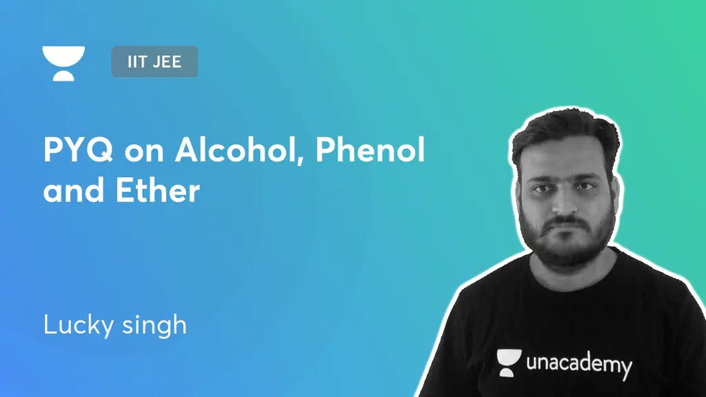 IIT JEE - PYQ on Alcohol, Phenol and Ether by Unacademy