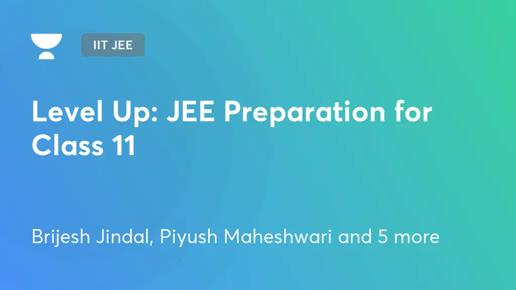 IIT JEE - Level Up: JEE Preparation for Class 11 by Unacademy