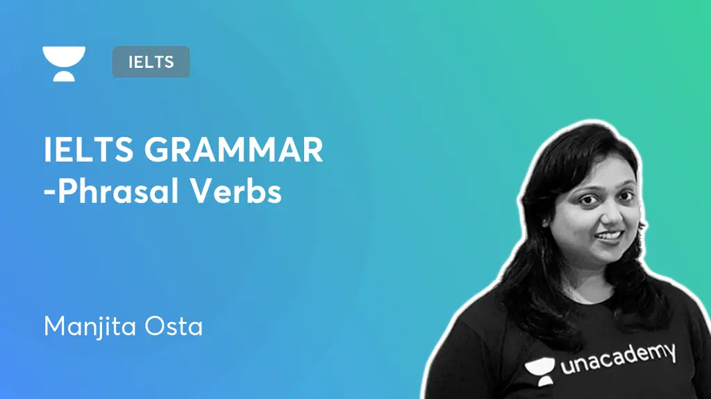 IELTS - IELTS GRAMMAR -Phrasal Verbs by Unacademy
