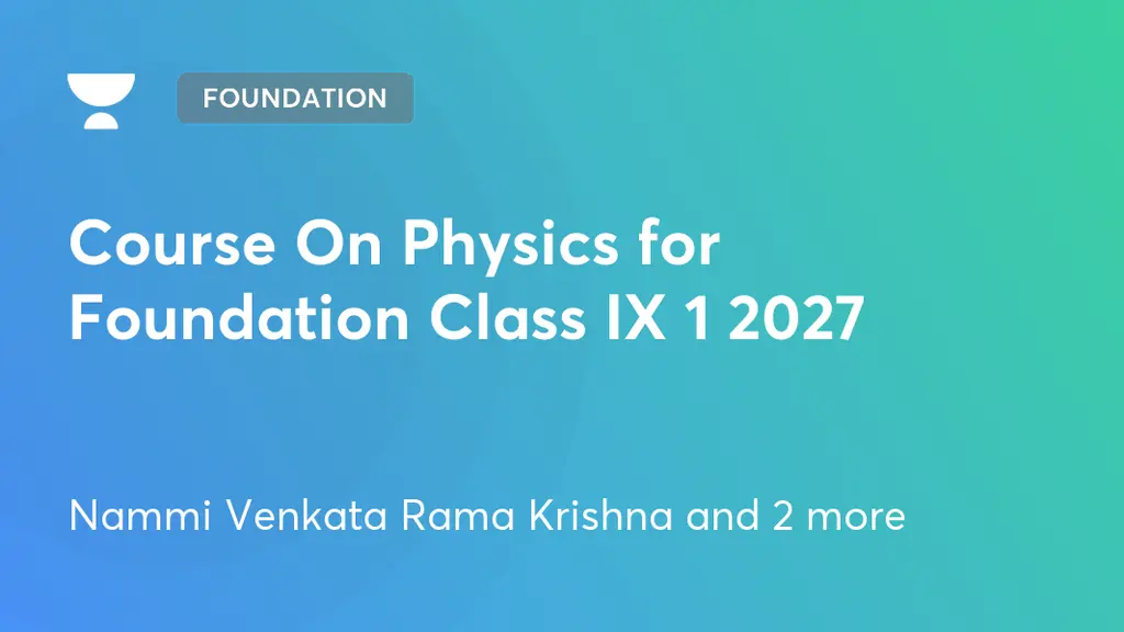 Foundation - Course On Physics for Foundation Class IX 1 2027 by Unacademy