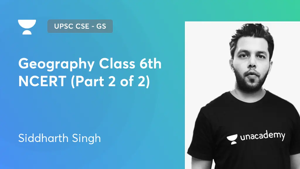 UPSC CSE - GS - Geography Class 6th NCERT (Part 2 of 2) by Unacademy