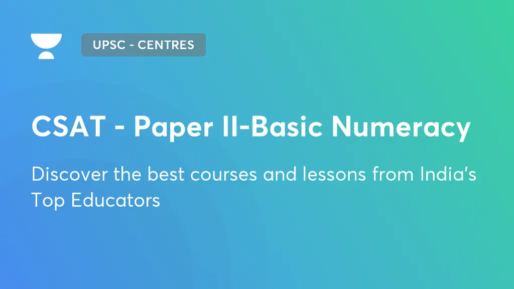 CSAT - Paper II-Basic Numeracy | UPSC - Centres | Unacademy
