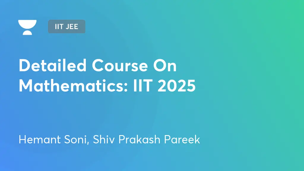 IIT JEE - Detailed Course On Mathematics: IIT 2025 by Unacademy