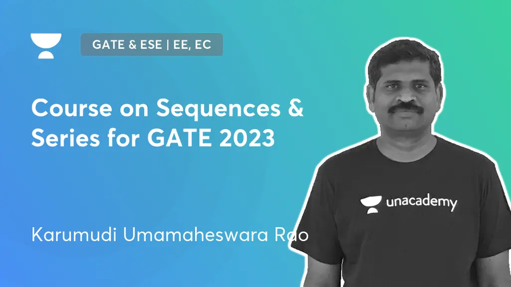 GATE & ESE - EE, EC - Course on Sequences & Series for GATE 2023 by Unacademy