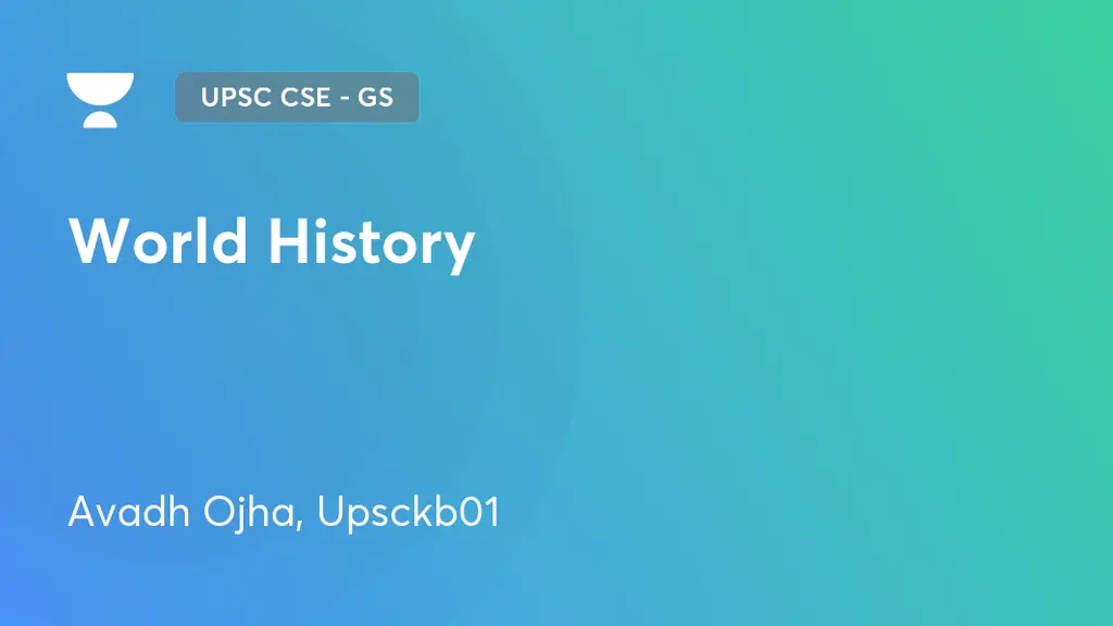 UPSC CSE - GS - World History by Unacademy