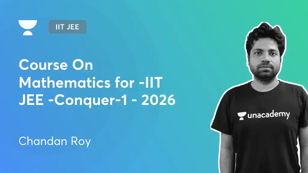 IIT JEE - Course On Mathematics for -IIT JEE -Conquer-1 - 2026 by Unacademy