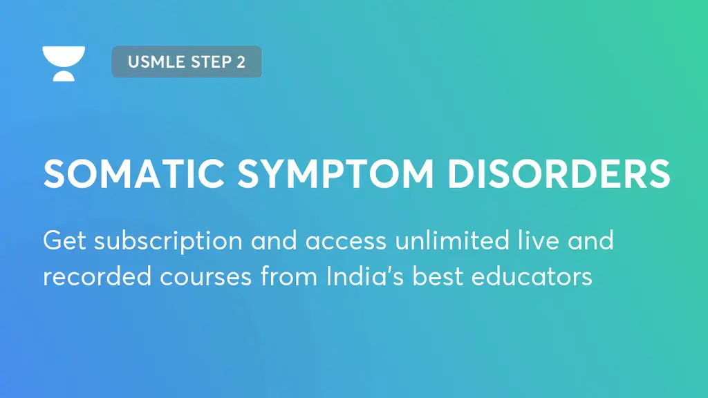 SOMATIC SYMPTOM DISORDERS | USMLE Step 2 | Unacademy