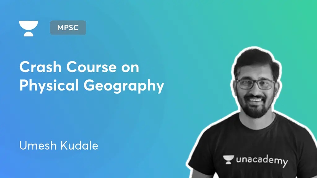 MPSC - Crash Course on Physical Geography by Unacademy