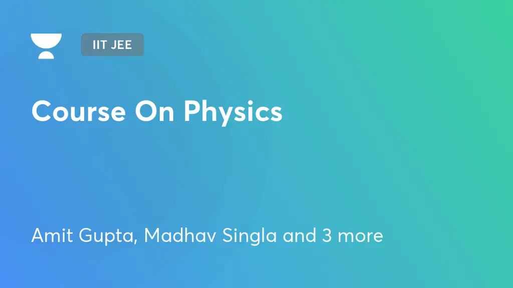 IIT JEE - Course On Physics by Unacademy