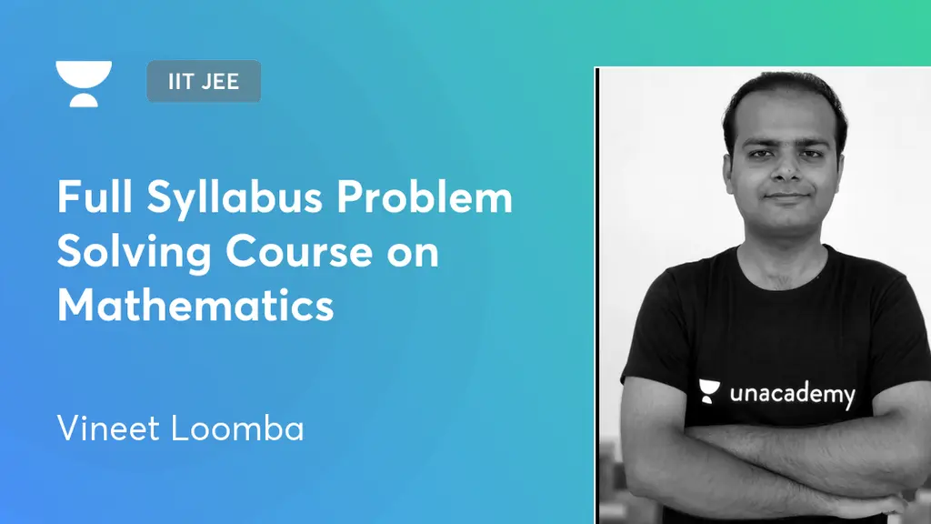 IIT JEE - Full Syllabus Problem Solving Course on Mathematics by Unacademy IIT JEE - Full Syllabus Problem Solving Course on Mathematics by Unacademy