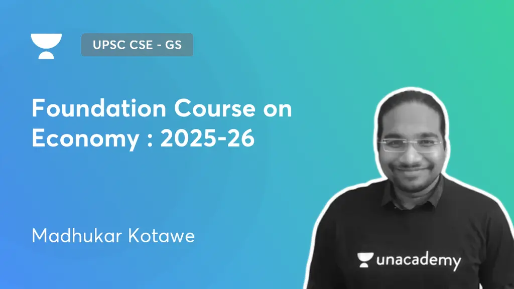UPSC CSE - GS - Foundation Course on Economy : 2025-26 by Unacademy
