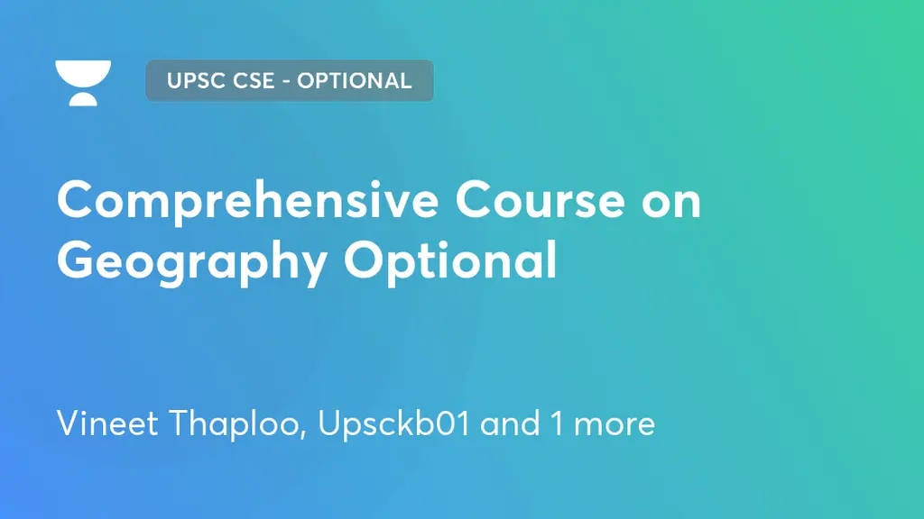UPSC CSE - Optional - Comprehensive Course on Geography Optional by Unacademy