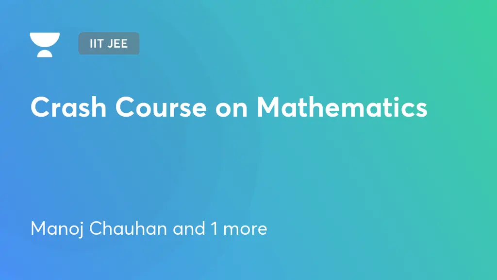 IIT JEE - Crash Course on Mathematics by Unacademy
