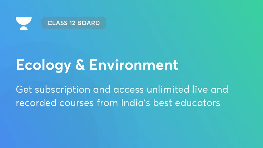 Ecology & Environment | CBSE Class 12 | Unacademy