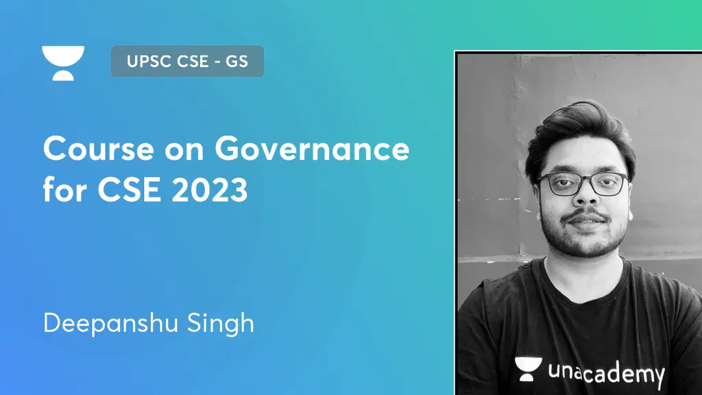 UPSC CSE - GS - Course on Governance for CSE 2023 by Unacademy