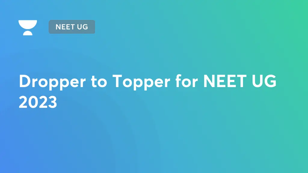 NEET UG - Dropper to Topper for NEET UG 2023 by Unacademy
