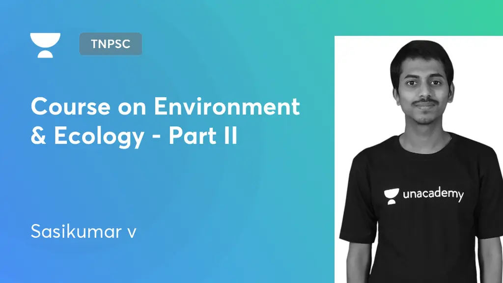 TNPSC - Course on Environment & Ecology - Part II by Unacademy