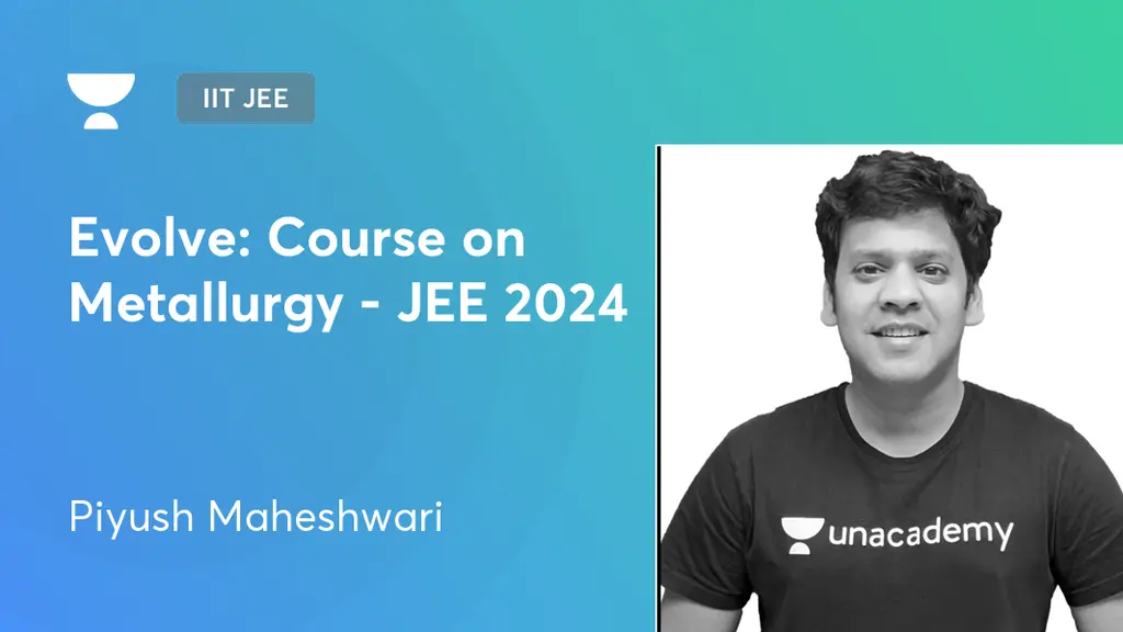 IIT JEE - Evolve: Course on Metallurgy - JEE 2024 by Unacademy
