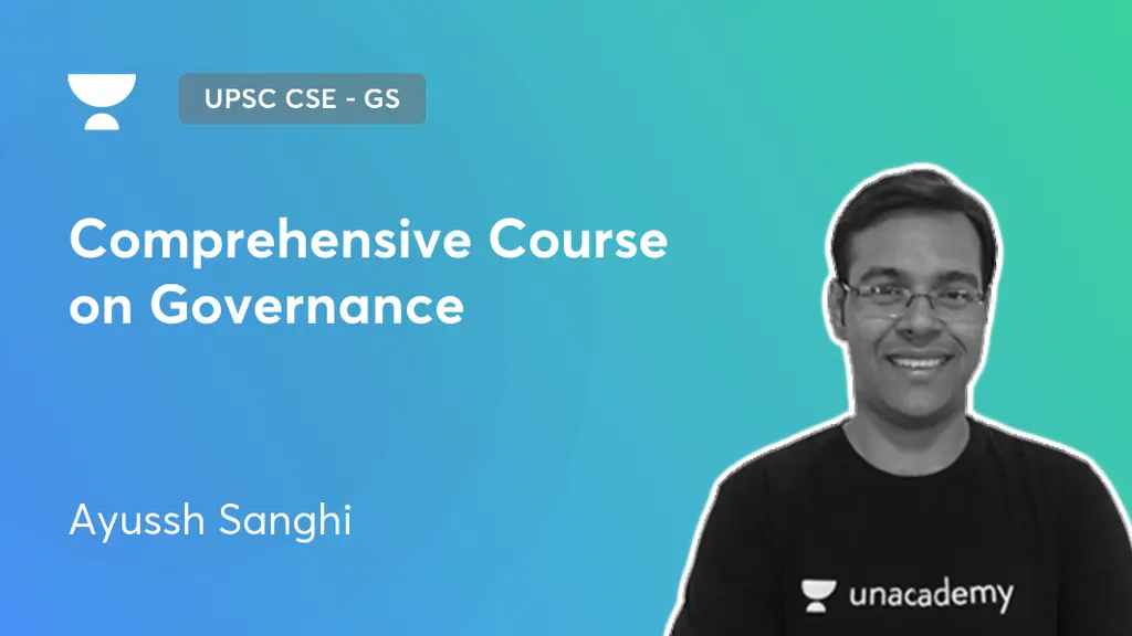 UPSC CSE - GS - Comprehensive Course on Governance by Unacademy