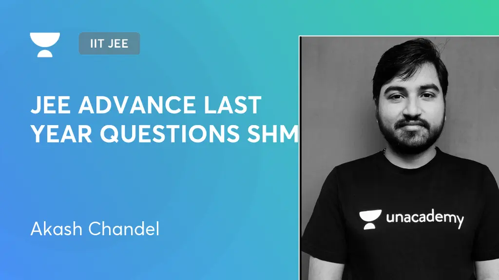 IIT JEE - JEE ADVANCE LAST YEAR QUESTIONS SHM by Unacademy