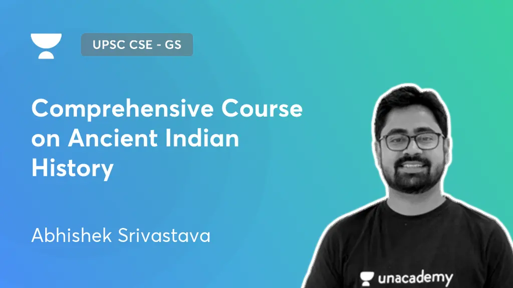 UPSC CSE - GS - Comprehensive Course on Ancient Indian History by Unacademy