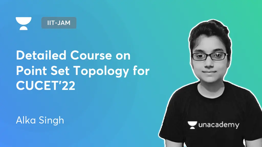 IIT-JAM - Detailed Course on Point Set Topology for CUCET'22 by Unacademy