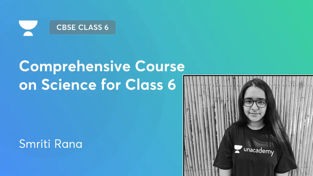 CBSE Class 6 - Comprehensive Course on Science for Class 6 by Unacademy