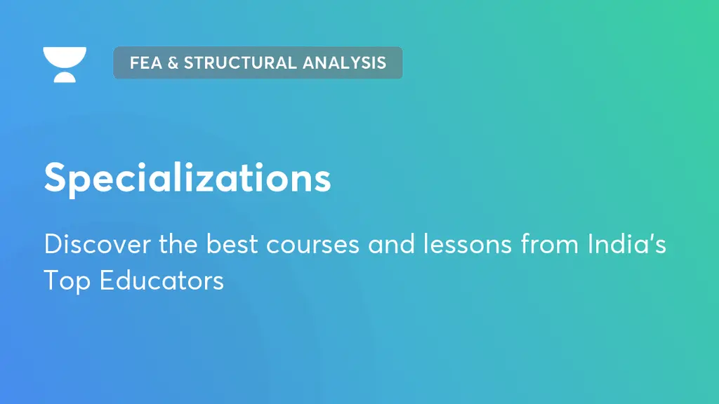 Design And FEA Analysis | FEA & Structural Analysis | Unacademy