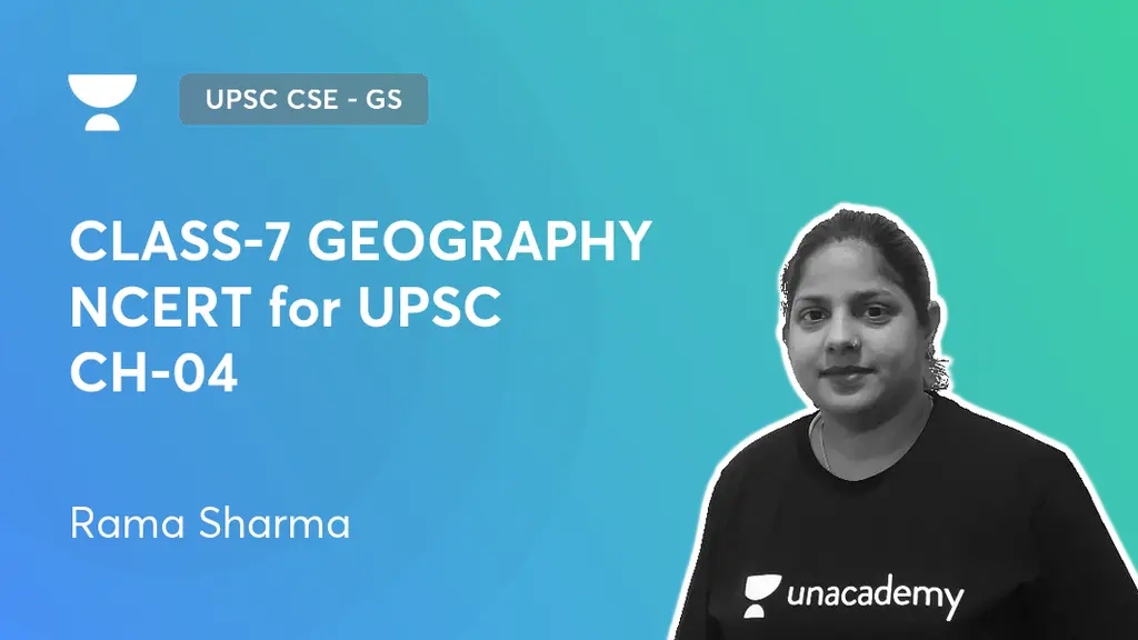 UPSC CSE - GS - CLASS-7 GEOGRAPHY NCERT for UPSC CH-04 by Unacademy