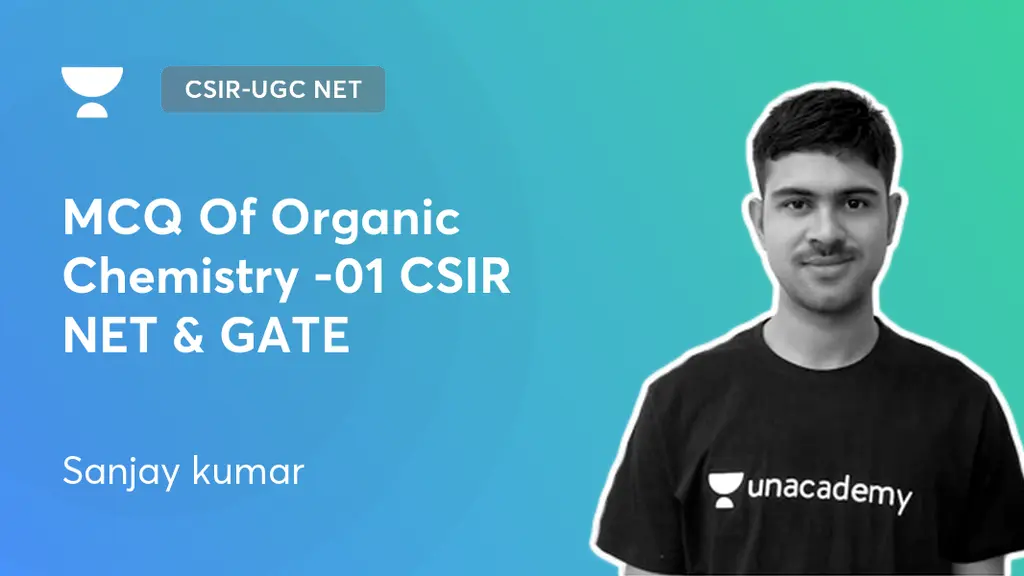 CSIR-UGC NET - MCQ Of Organic Chemistry -01 CSIR NET & GATE by Unacademy