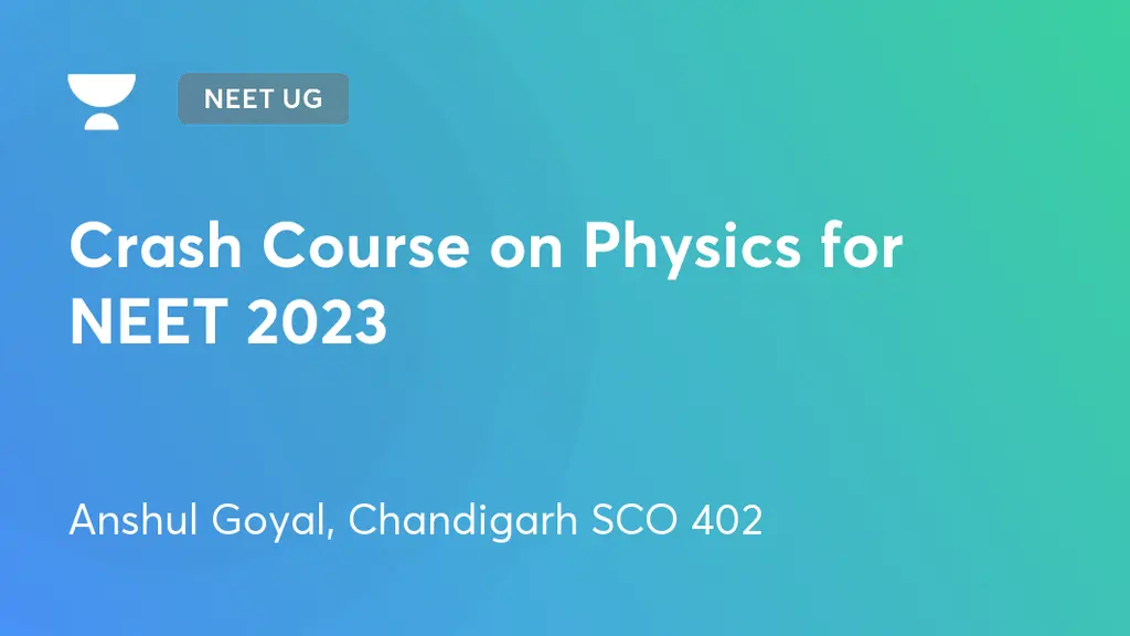 NEET UG - Crash Course on Physics for NEET 2023 by Unacademy