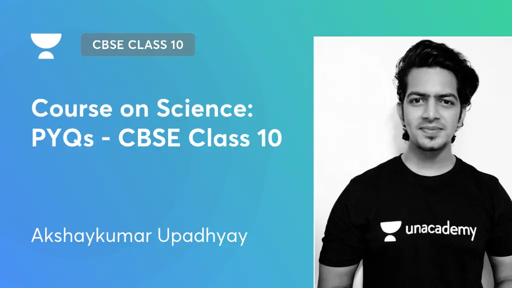 CBSE Class 10 - Course on Science: PYQs - CBSE Class 10 by Unacademy
