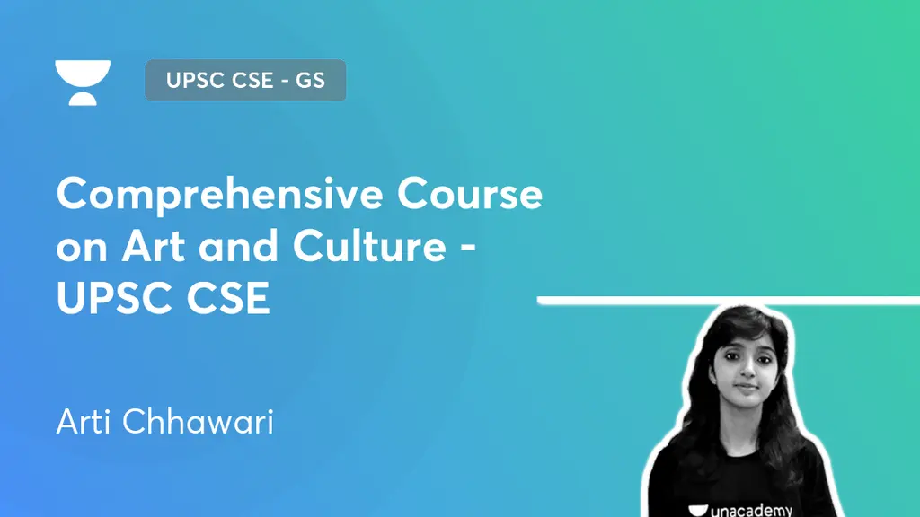 UPSC CSE - GS - Comprehensive Course on Art and Culture - UPSC CSE by Unacademy