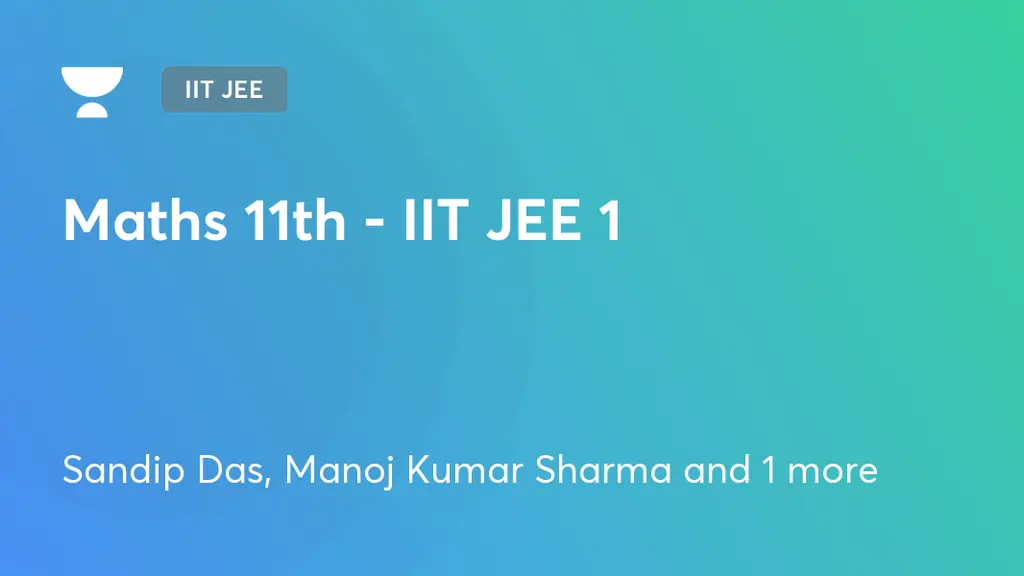 IIT JEE - Maths 11th - IIT JEE 1 by Unacademy
