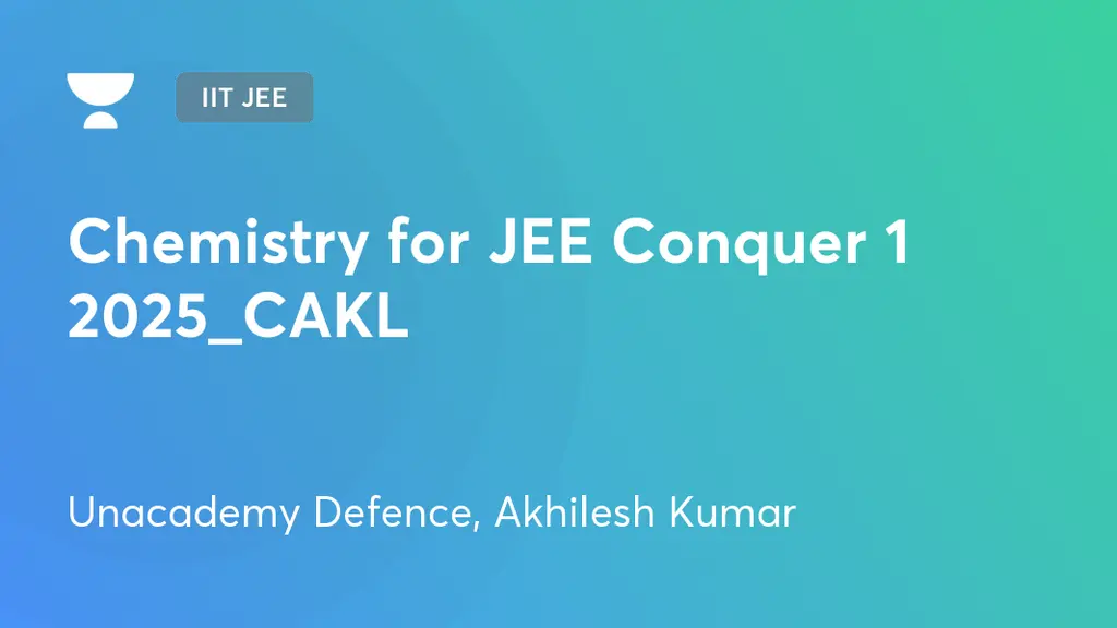 IIT JEE - Chemistry for JEE Conquer 1 2025_CAKL by Unacademy
