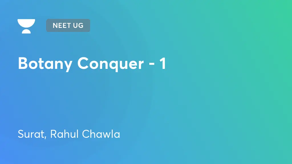 NEET UG - Botany Conquer - 1 by Unacademy