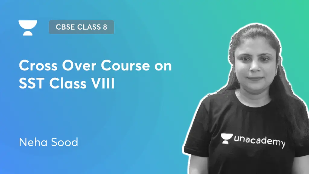 CBSE Class 8 - Cross Over Course on SST Class VIII by Unacademy