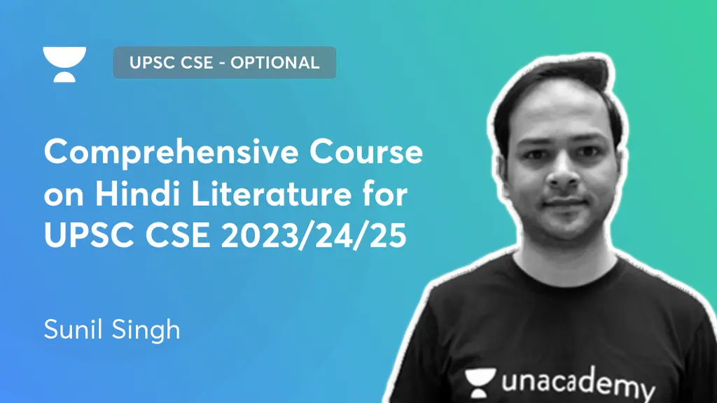 UPSC CSE - Optional - Comprehensive Course on Hindi Literature for UPSC CSE 2023/24/25 by Unacademy