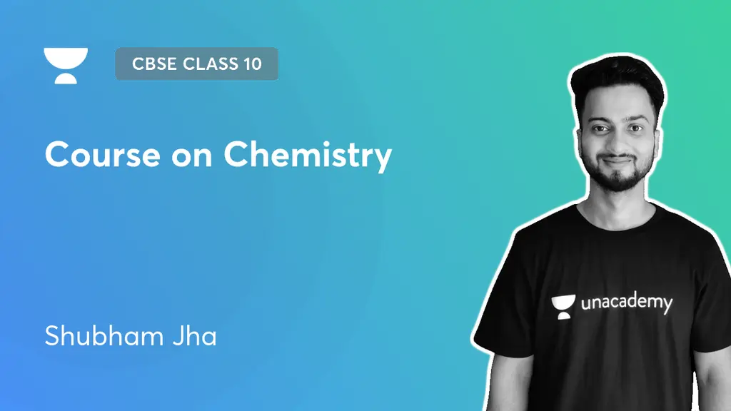 CBSE Class 10 - Course on Chemistry by Unacademy