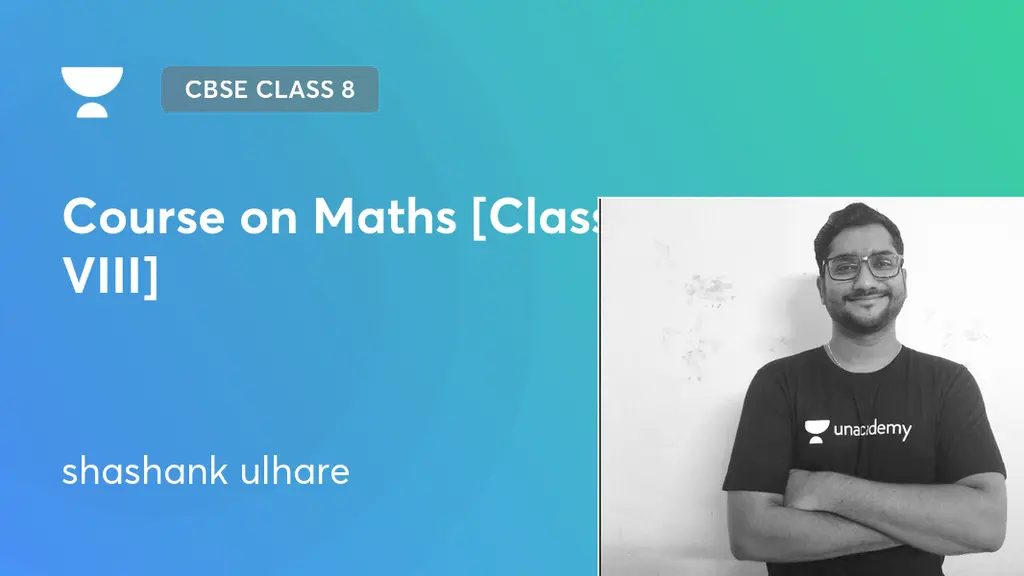 CBSE Class 8 - Course on Maths [Class VIII] by Unacademy